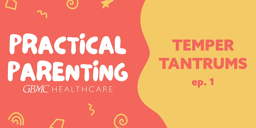 Temper Tantrums - Practical Parenting EP1 | GBMC HealthCare - Greater ...